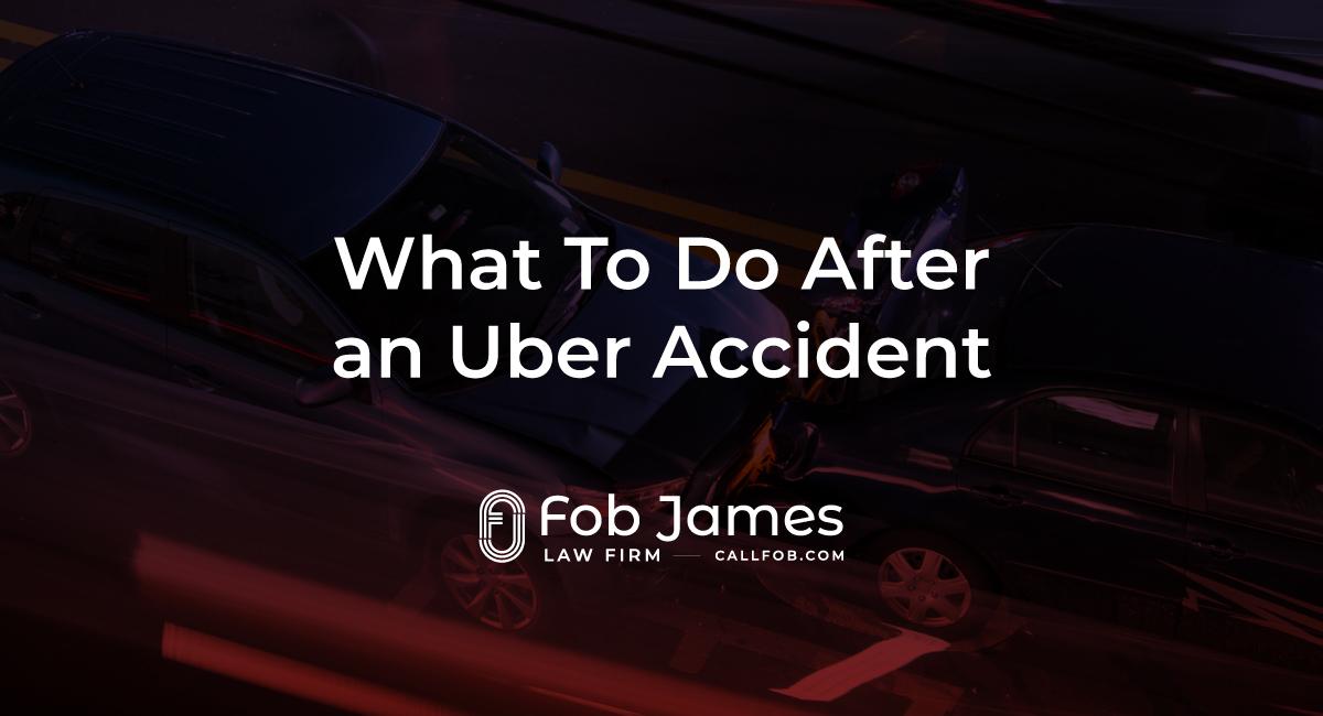 What To Do After an Uber Accident - Fob James Law Firm